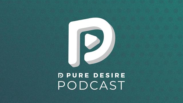 Podcasts | Pure Desire & Unfiltered | Pure Desire Ministries